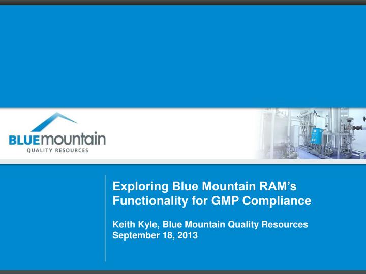 PPT - Exploring Blue Mountain RAM’s Functionality for GMP Compliance ...