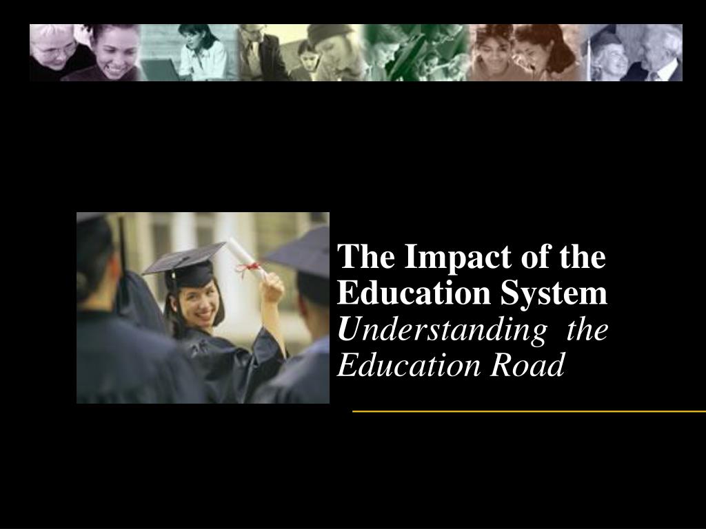 PPT - The Impact of the Education System U nderstanding the Education ...