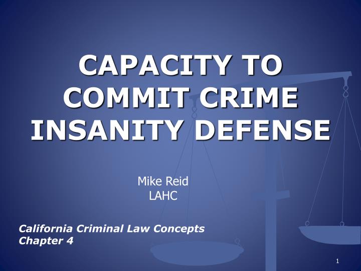 PPT - CAPACITY TO COMMIT CRIME INSANITY DEFENSE PowerPoint Presentation ...