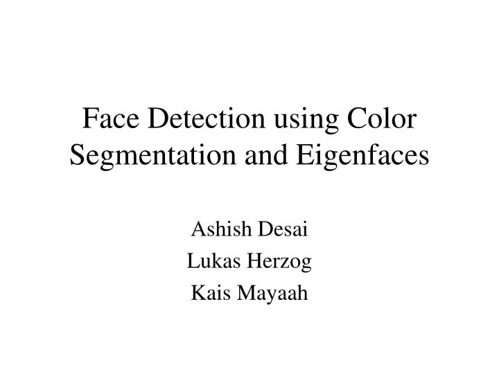 PPT - Face Detection using Color Segmentation and Eigenfaces PowerPoint ...