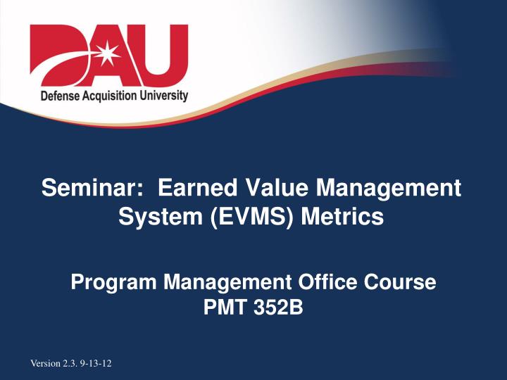 PPT - Seminar: Earned Value Management System (EVMS) Metrics PowerPoint ...