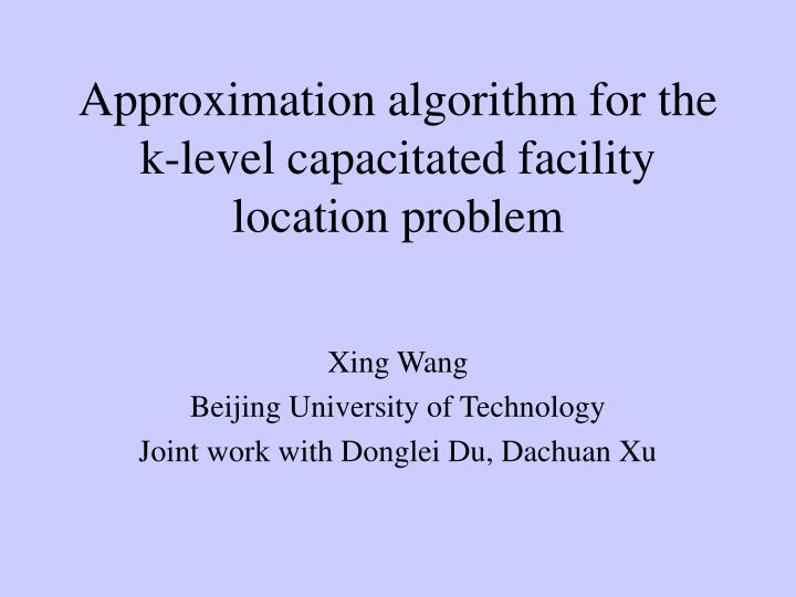 Ppt Approximation Algorithm For The K Level Capacitated Facility Location Problem Powerpoint