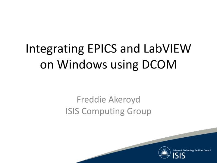 PPT - Integrating EPICS and LabVIEW on Windows using DCOM PowerPoint Presentation - ID:3477105