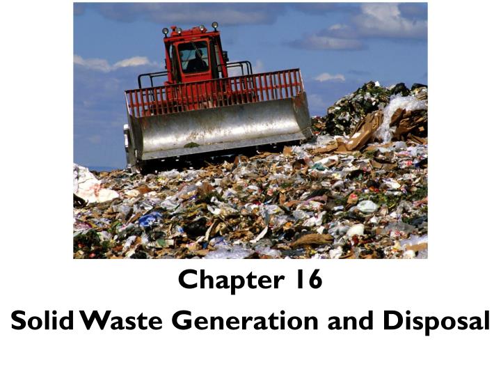 PPT - Chapter 16 Solid Waste Generation and Disposal PowerPoint ...
