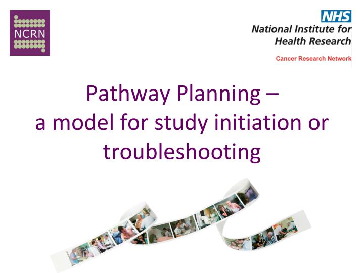 PPT - Pathway Planning – a model for study initiation or ...