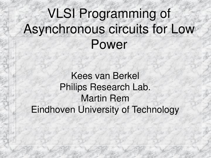 Ppt Vlsi Programming Of Asynchronous Circuits For Low Power