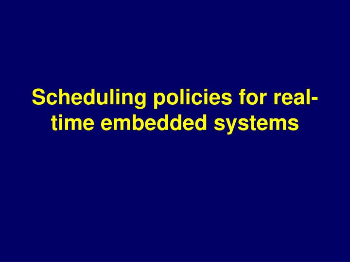 PPT - Scheduling policies for real-time embedded systems PowerPoint ...