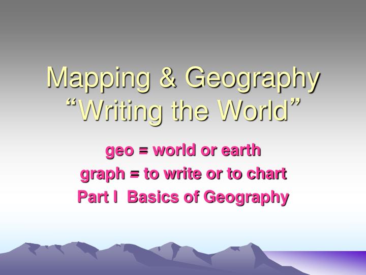 PPT - Mapping & Geography “ Writing the World ” PowerPoint Presentation ...