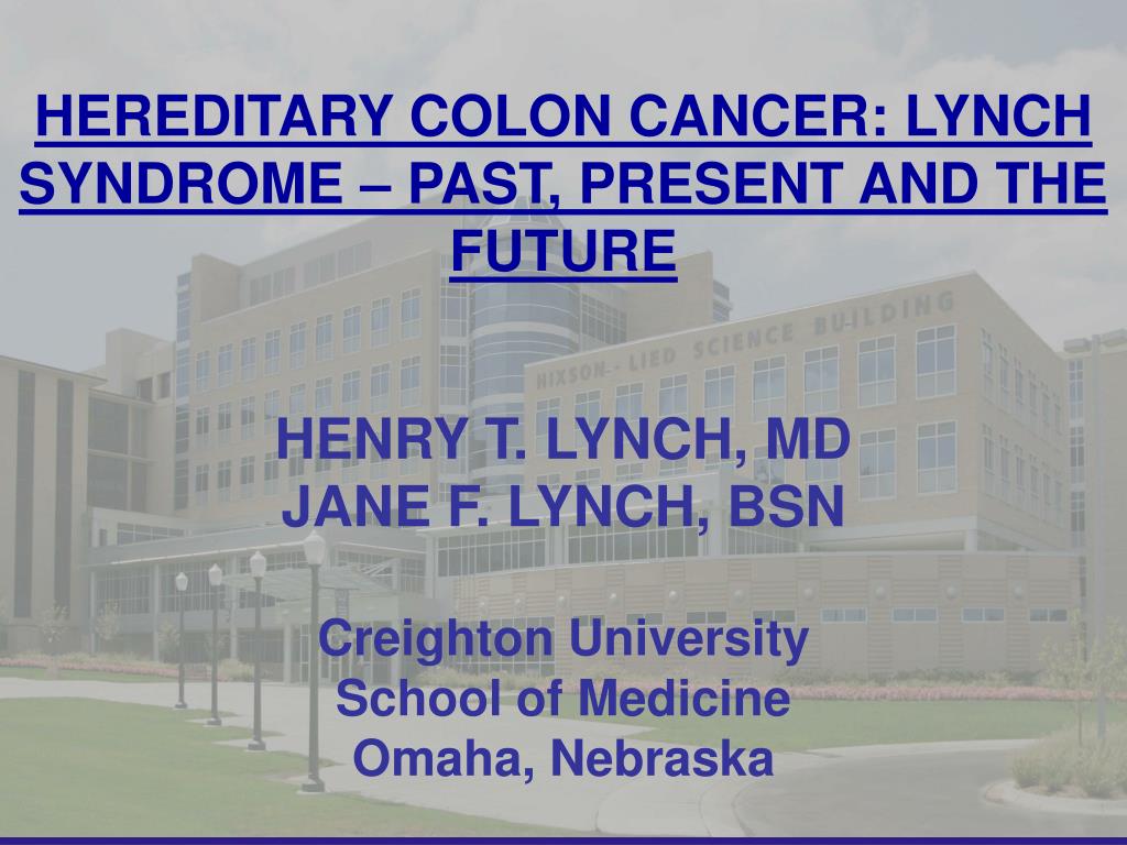 PPT - HEREDITARY COLON CANCER: LYNCH SYNDROME – PAST, PRESENT AND THE ...