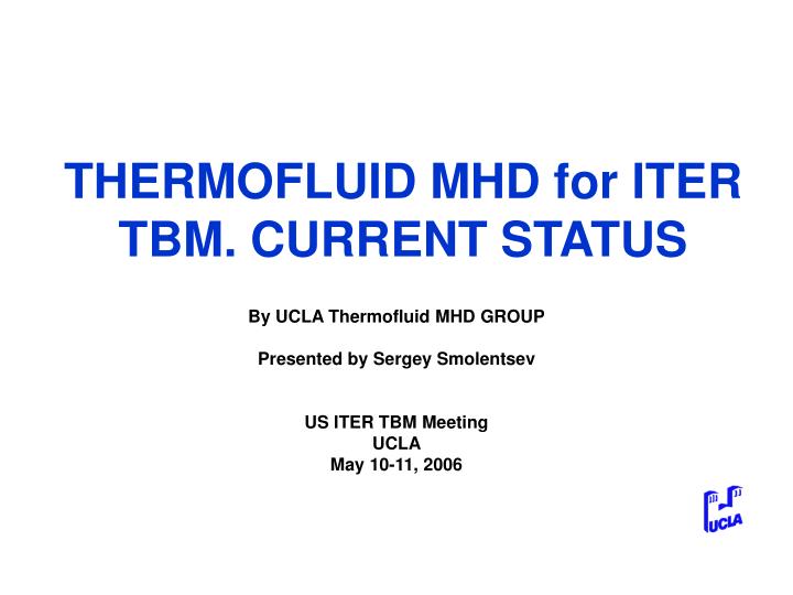 PPT - THERMOFLUID MHD for ITER TBM. CURRENT STATUS PowerPoint Presentation - ID:3480864
