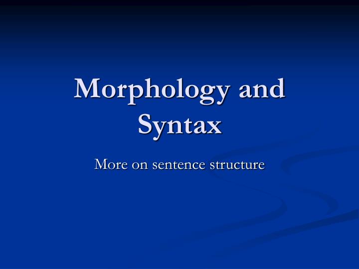 PPT - Morphology and Syntax PowerPoint Presentation, free download - ID:3481191