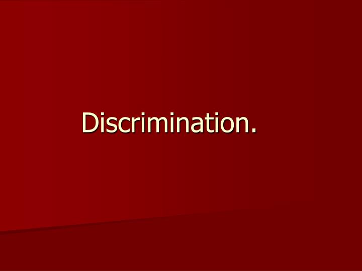 PPT - Discrimination. PowerPoint Presentation, free download - ID:3481496