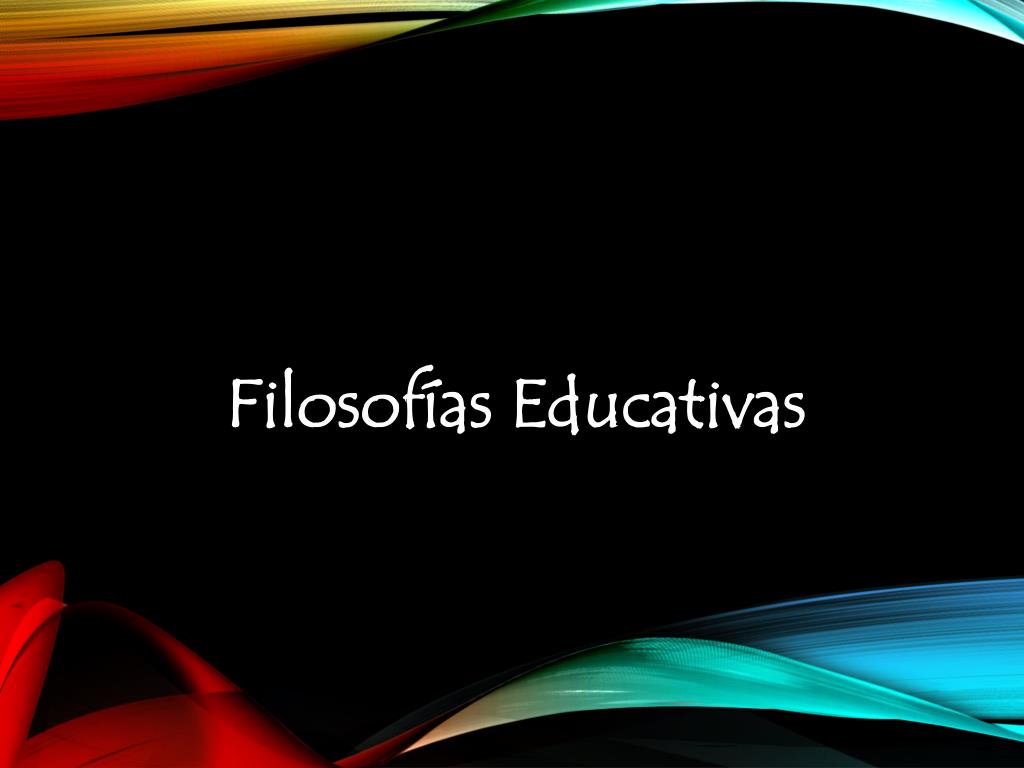 PPT - Filosofía , Filosofía de la Educación y Filosofías Educativas ...