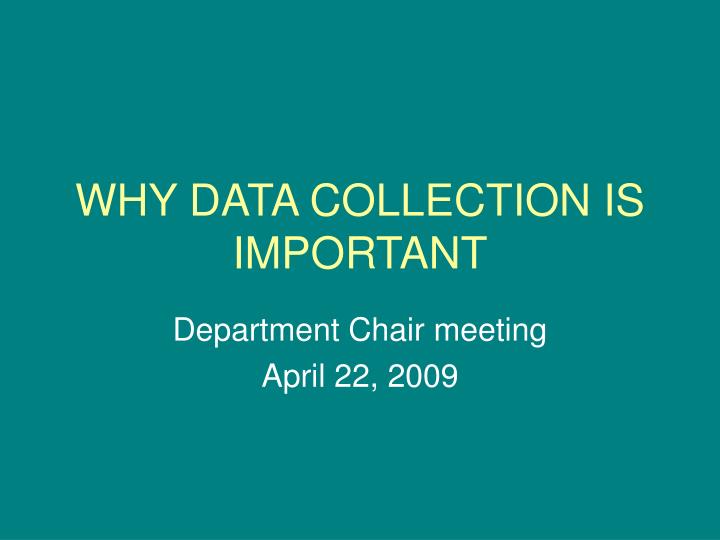 PPT - WHY DATA COLLECTION IS IMPORTANT PowerPoint Presentation, free ...