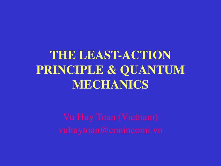 PPT - THE LEAST-ACTION PRINCIPLE & QUANTUM MECHANICS PowerPoint ...