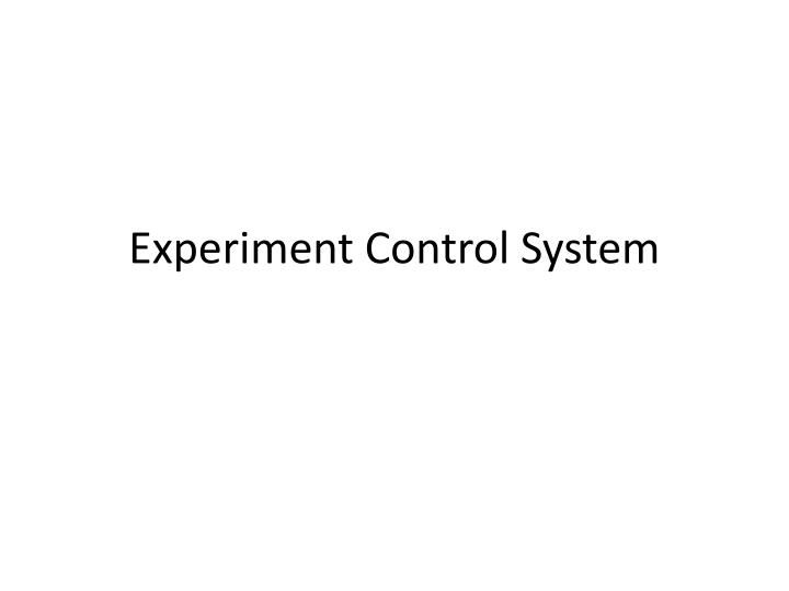 PPT - Experiment Control System PowerPoint Presentation, free download ...