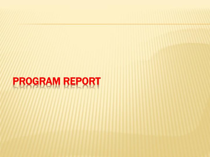 PPT - Program Report PowerPoint Presentation, free download - ID:3485662