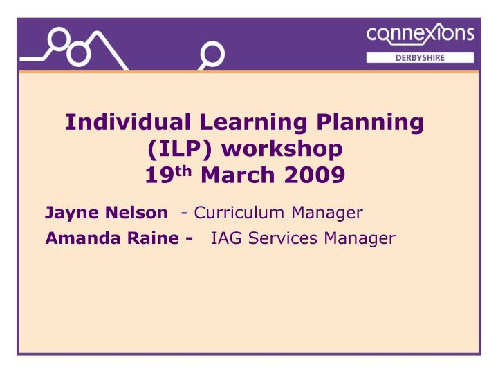PPT - Individual Learning Planning (ILP) workshop 19 th March 2009 ...