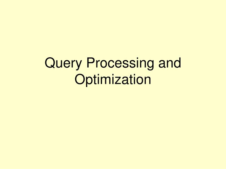 Ppt Query Processing And Optimization Powerpoint Presentation Free Download Id 3487076