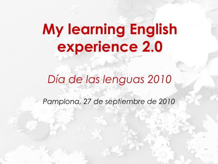 PPT - My learning English experience 2.0 Día de las lenguas 2010 ...
