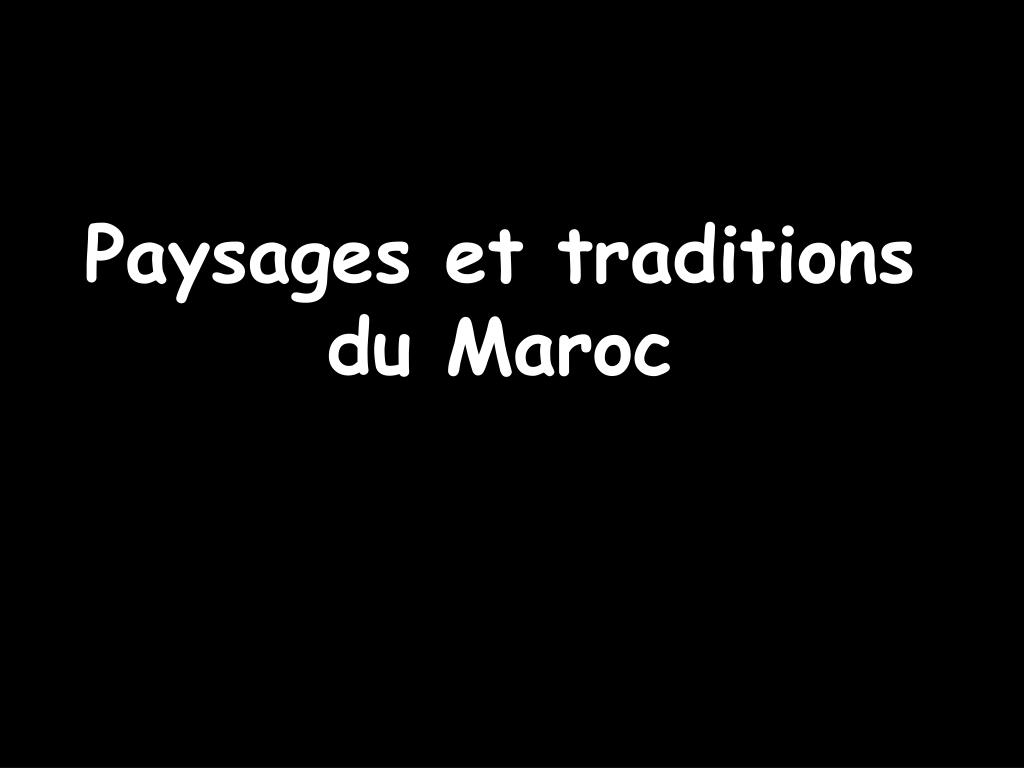PPT - Paysages et traditions du Maroc PowerPoint Presentation, free ...