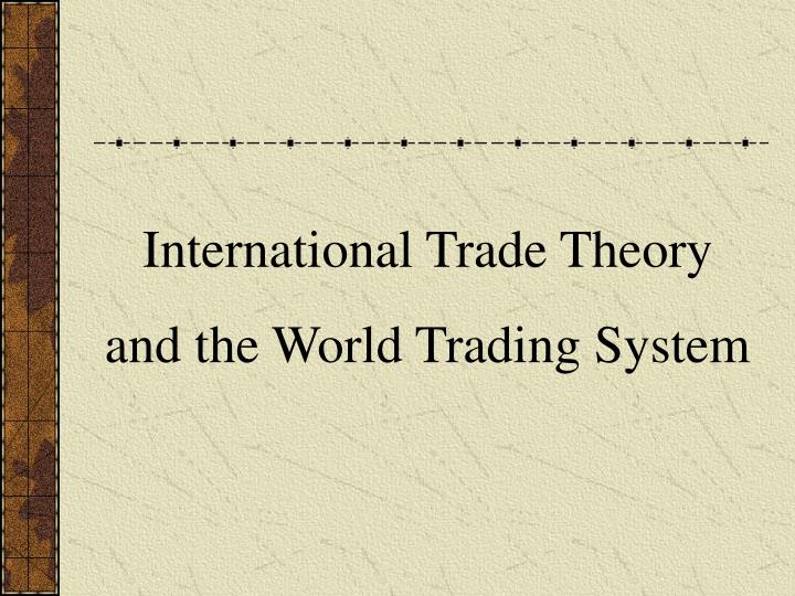 PPT - International Trade Theory and the World Trading System ...