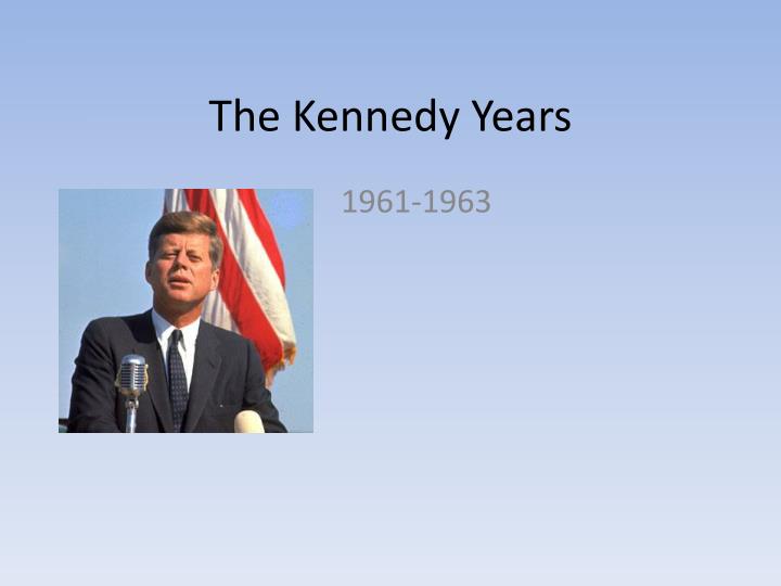 PPT - The Kennedy Years PowerPoint Presentation, free download - ID:3490122