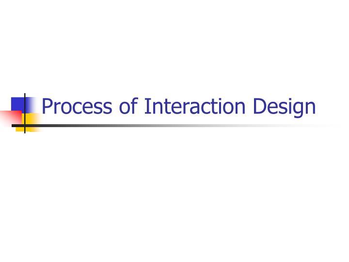 PPT - Process of Interaction Design PowerPoint Presentation, free ...