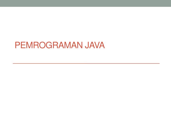 PPT - PEMROGRAMAN JAVA PowerPoint Presentation, free download - ID:3492348