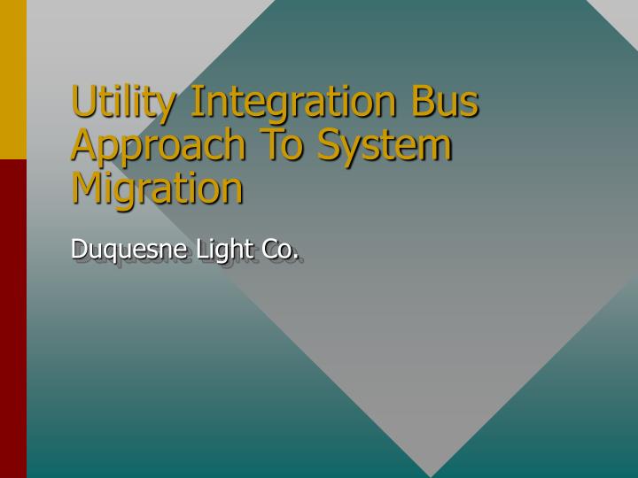 PPT - Utility Integration Bus Approach To System Migration PowerPoint ...