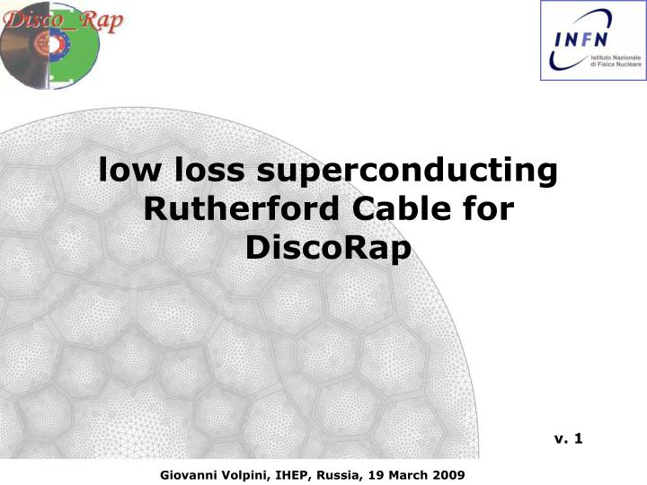 PPT - low loss superconducting Rutherford Cable for DiscoRap PowerPoint ...