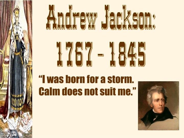 PPT - Andrew Jackson: 1767 - 1845 PowerPoint Presentation, free ...
