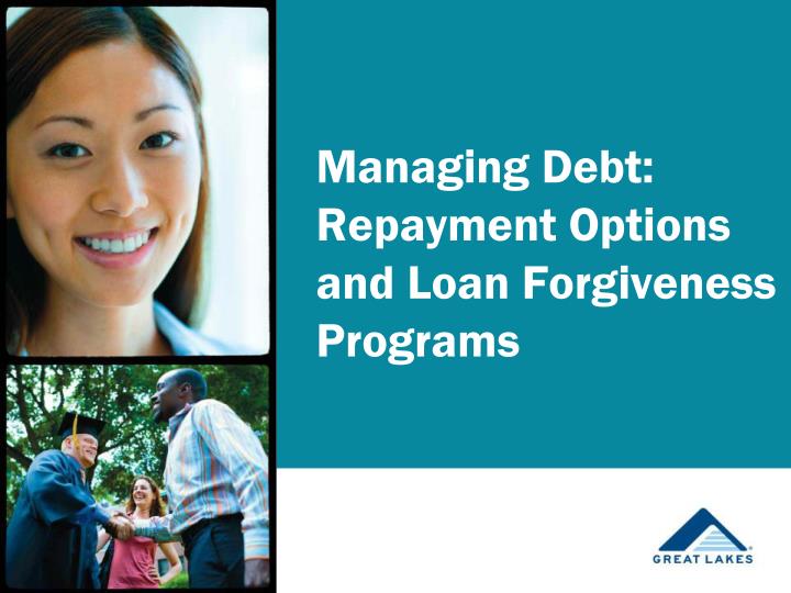 PPT - Managing Debt: Repayment Options and Loan Forgiveness Programs ...