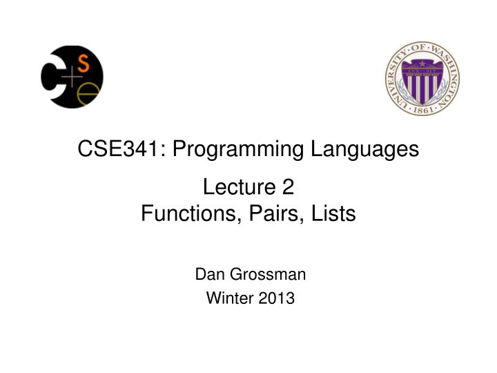 PPT - CSE341: Programming Languages Lecture 2 Functions, Pairs, Lists PowerPoint Presentation ...