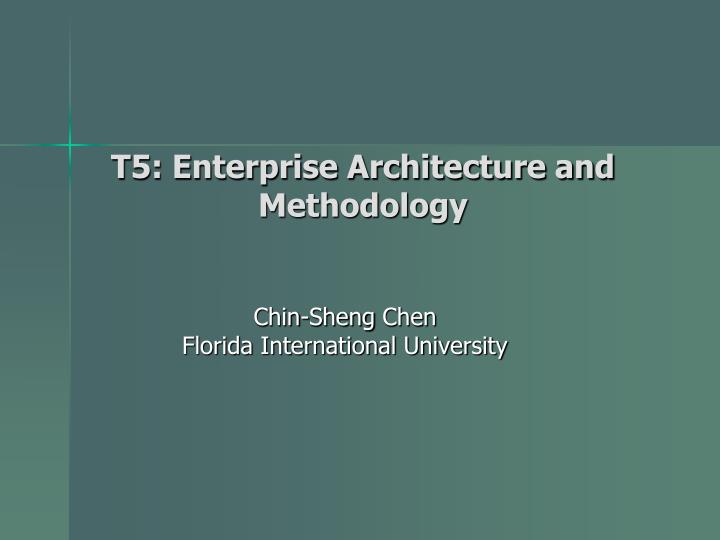 PPT - T5: Enterprise Architecture and Methodology PowerPoint ...