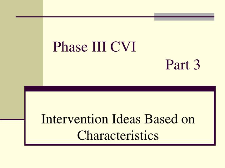 PPT - Phase III CVI Part 3 PowerPoint Presentation, free download - ID ...