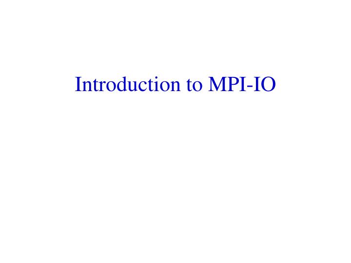 Ppt Introduction To Mpi Io Powerpoint Presentation Free Download Id3501872