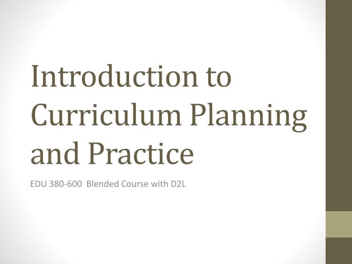 PPT - Introduction to Curriculum Planning and Practice PowerPoint ...