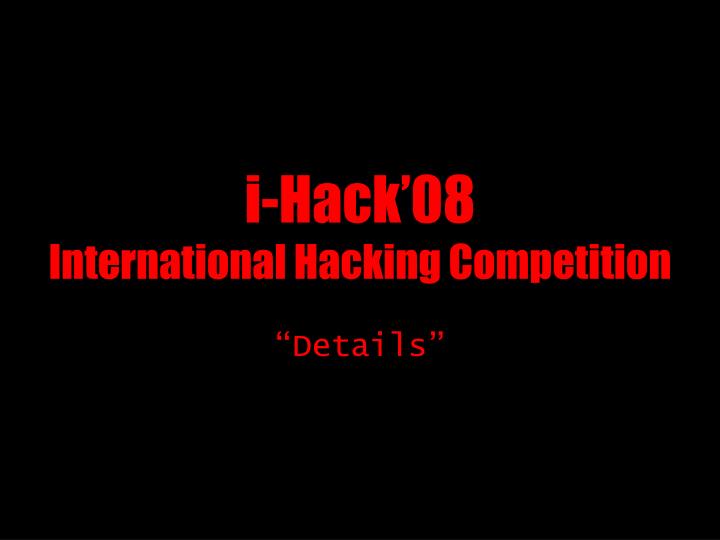 PPT - i-Hack’08 International Hacking Competition PowerPoint ...