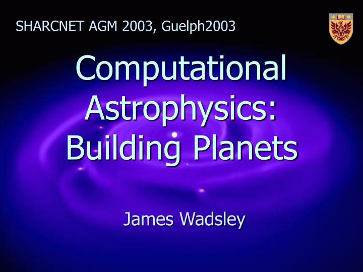 Ppt Computational Astrophysics Building Planets Powerpoint Presentation Id 3503646