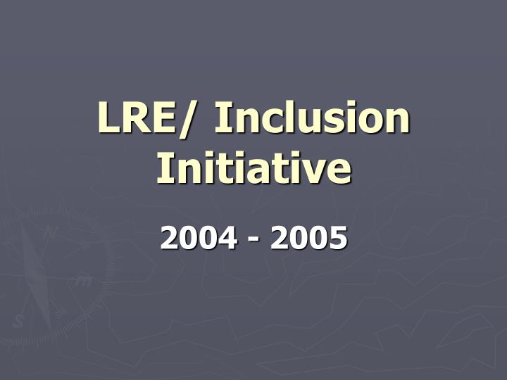 PPT - LRE/ Inclusion Initiative PowerPoint Presentation, free download ...