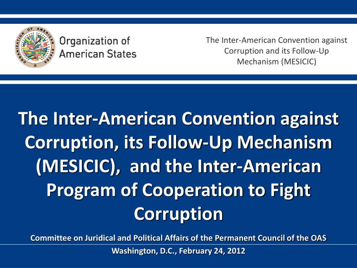 PPT - The Inter-American Convention against Corruption and its Follow-Up Mechanism (MESICIC ...