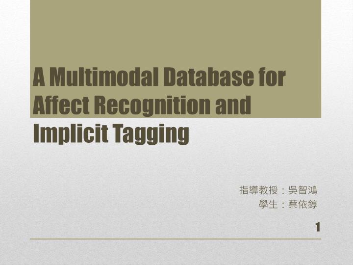 PPT - A Multimodal Database for Affect Recognition and Implicit Tagging PowerPoint Presentation ...