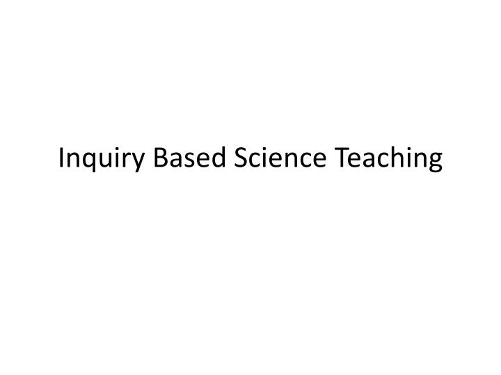 PPT - Inquiry Based Science Teaching PowerPoint Presentation, free ...