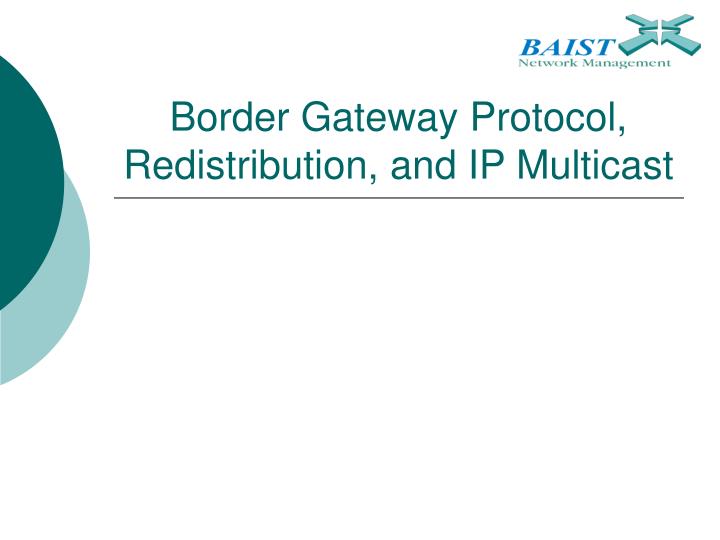 PPT - Border Gateway Protocol, Redistribution, and IP Multicast ...