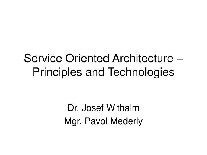 PPT - Service Oriented Architecture – Principles and Technologies ...