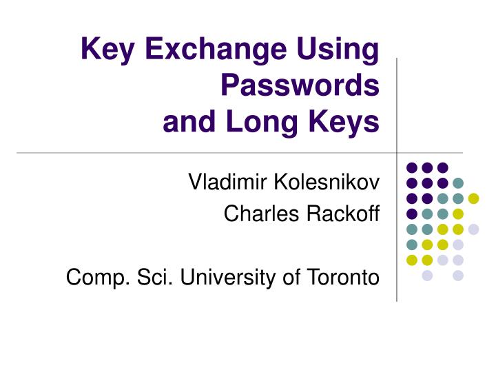 PPT - Key Exchange Using Passwords and Long Keys PowerPoint ...