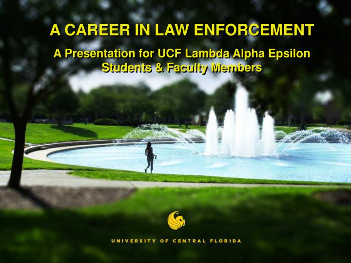 PPT - A CAREER IN LAW ENFORCEMENT A Presentation for UCF Lambda Alpha ...