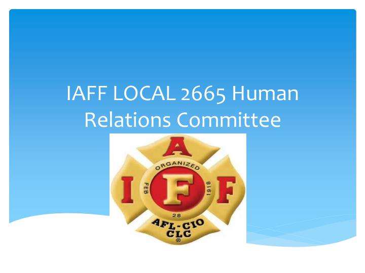 PPT - IAFF LOCAL 2665 Human Relations Committee PowerPoint Presentation ...