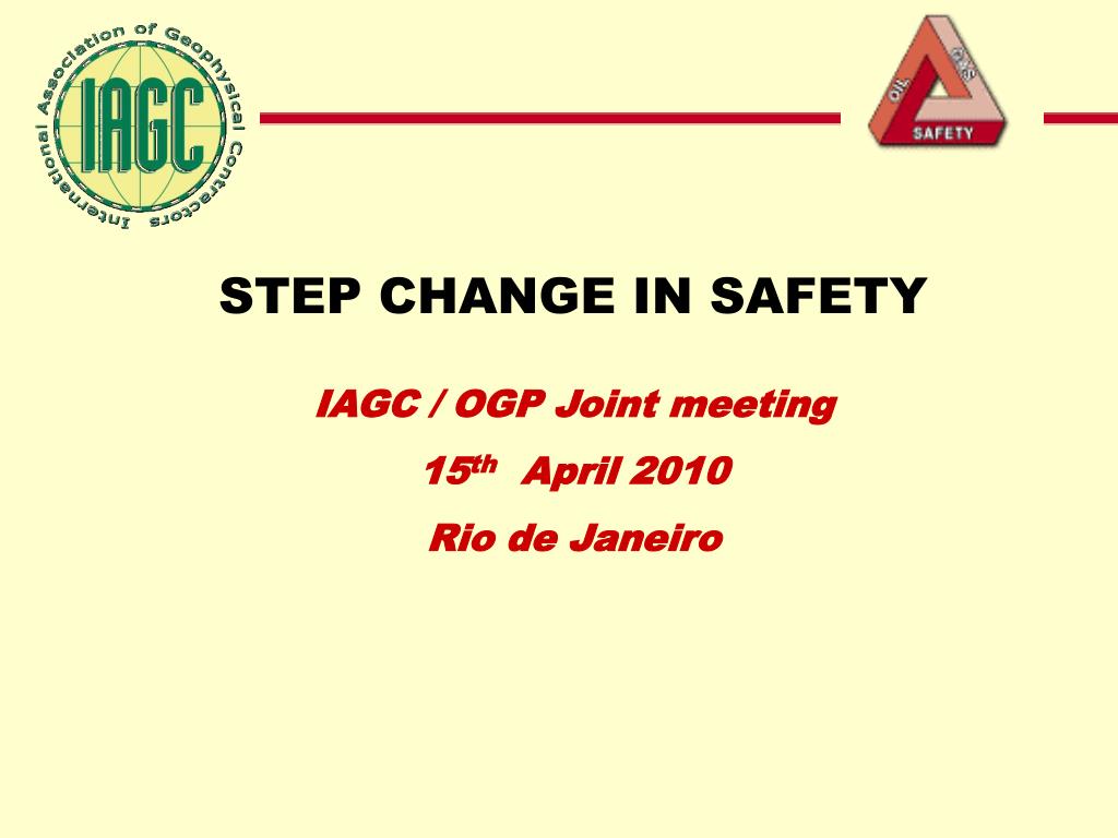 PPT - STEP CHANGE IN SAFETY IAGC / OGP Joint meeting 15 th April 2010 ...